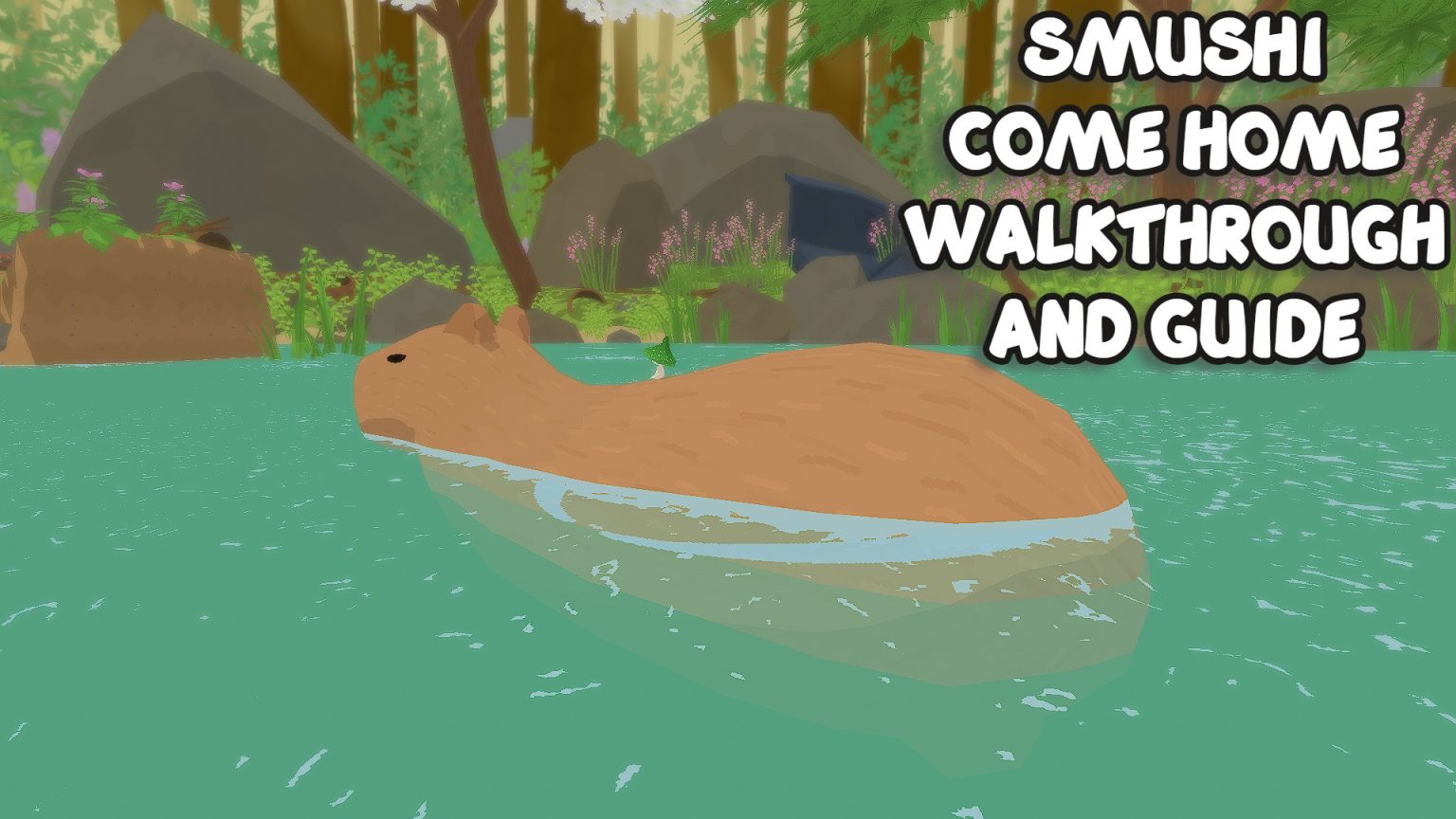Smushi Come Home: Walkthrough and Guide - SUPEREALM